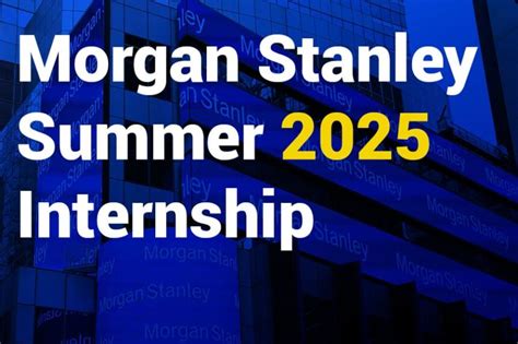 Morgan Stanley Summer 2025 Internship Discover All You Need To Know