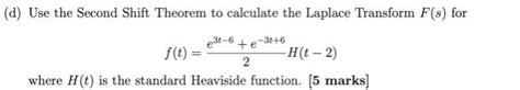 Solved D Use The Second Shift Theorem To Calculate The