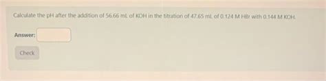 Solved Calculate The PH After The Addition Of 56 66 ML Of Chegg Com