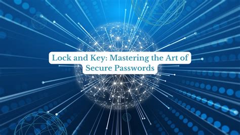 Mastering The Art Of Secure Passwords