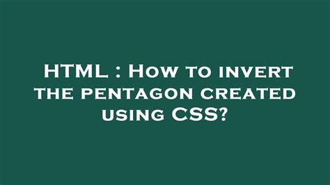 Html How To Invert The Pentagon Created Using Css Youtube