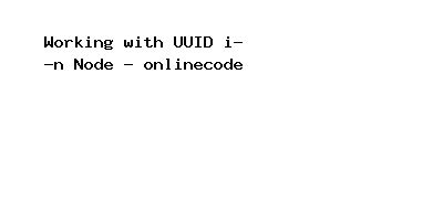 Working With UUID In Node Onlinecode