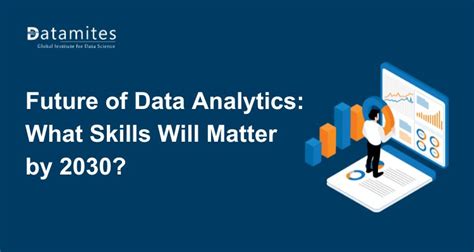 Future Of Data Analytics What Skills Will Matter By 2030 Datamites