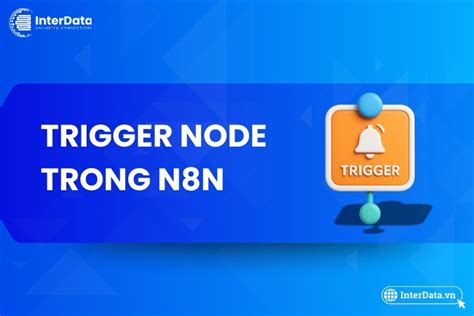 Trigger Node Là Gì Cách Hoạt động And Ví Dụ Trong N8n 2025