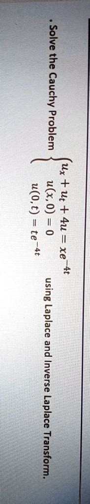 Solved Solve The Cauchy Problem Ux 08 Te 4u 1 Xe 4t Using Laplace Pue Inverse Laplace Transform
