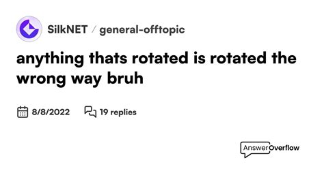 Anything Thats Rotated Is Rotated The Wrong Way Bruh Silknet