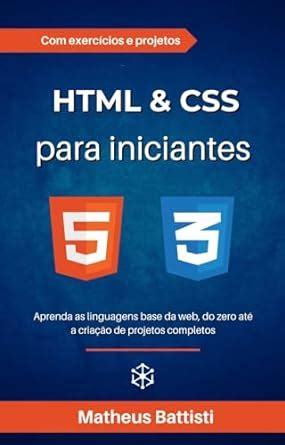 HTML e CSS Crie suas primeiras páginas na web eBook Battisti Matheus Amazon br Loja Kindle