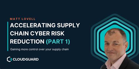 Accelerating Supply Chain Cyber Risk Reduction Part 1 Cloudguard Ai