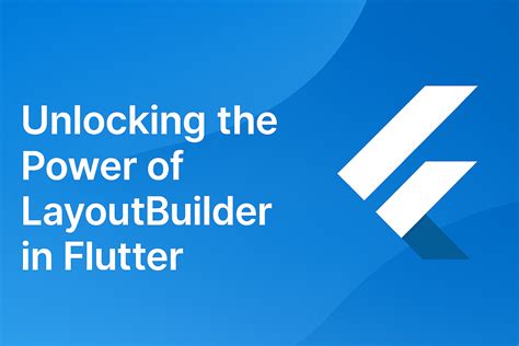 Unlocking The Power Of Layoutbuilder In Flutter By Kavitha Sugatha
