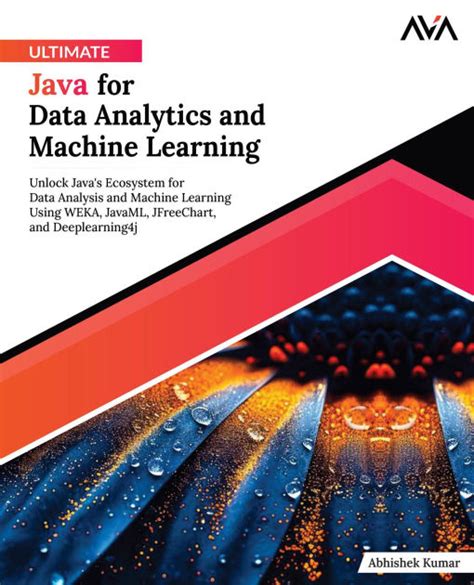 ultimate java for data analytics and machine learning by abhishek kumar
