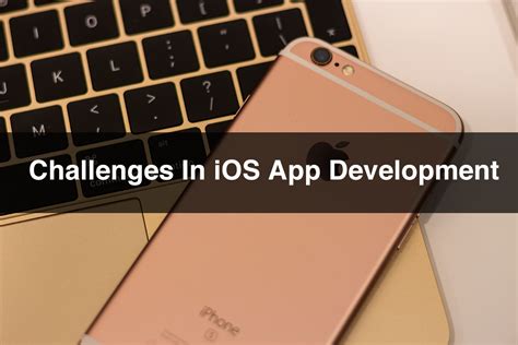 IOS App Development What Are The Challenges In IOS App Development