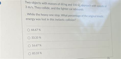 Solved Two Objects With Masses Of 60kg ﻿and 100kg ﻿approach