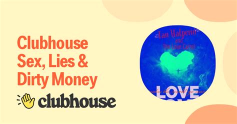Clubhouse Sex Lies Dirty Money