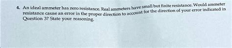 [get Answer] 4 An Ideal Ammeter Has Zero Resistance Real Ammeters Have Small But Finite