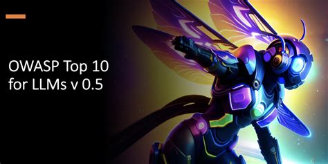 owasp top 10 for llms hits major milestone with release of v0 5