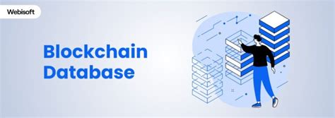 Exploring Blockchain Database A Comprehensive Guide Webisoft Blog
