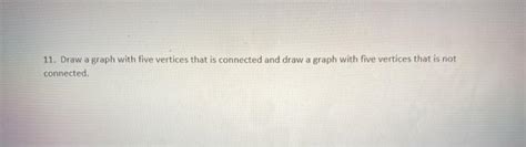 Solved 11 Draw A Graph With Five Vertices That Is Connected