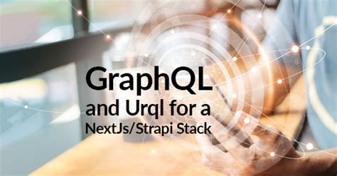 GraphQL And Urql For A NextJs Strapi Stack