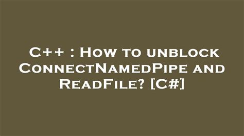 c how to unblock connectnamedpipe and readfile [c ] youtube