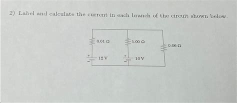 Solved Label And Calculate The Current In Each Branch Of The Chegg