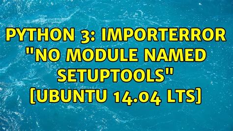 Ubuntu Python ImportError No Module Named Setuptools Ubuntu LTS YouTube