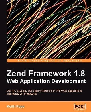 Zend Framework 1 8 Web Application Development By Keith Pope Goodreads