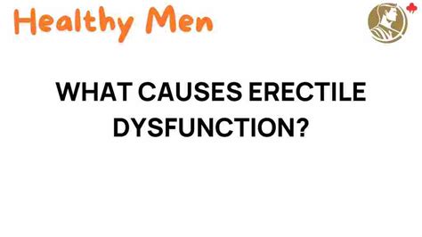 Unraveling The Mysteries Of Erectile Dysfunction What You Need To Know