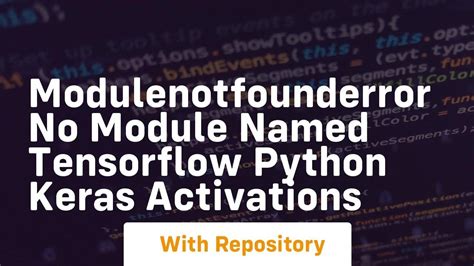 Modulenotfounderror No Module Named Tensorflow Python Keras Activations Youtube