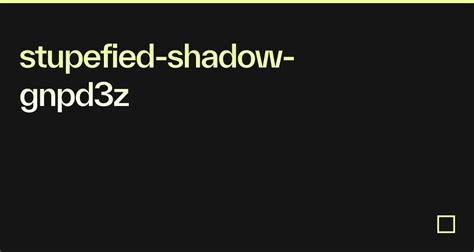 Stupefied Shadow Gnpd3z Codesandbox