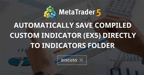 Automatically Save Compiled Custom Indicator Ex5 Directly To Indicators Folder Indices
