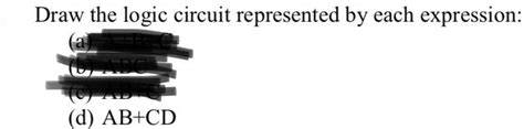 SOLVED Draw The Logic Circuit Represented By Each Expression D AB CD