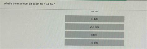 Solved What Is The Maximum Bit Depth For A  File 24 Bits 256 Bits 8 Bits 16 Bits Others