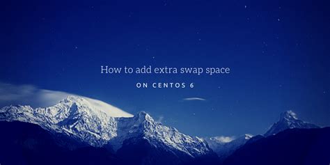 How To Add Extra Swap Space On Centos 6 Vexxhost