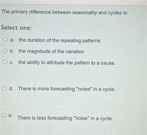 Solved The Primary Difference Between Seasonality And Cycles