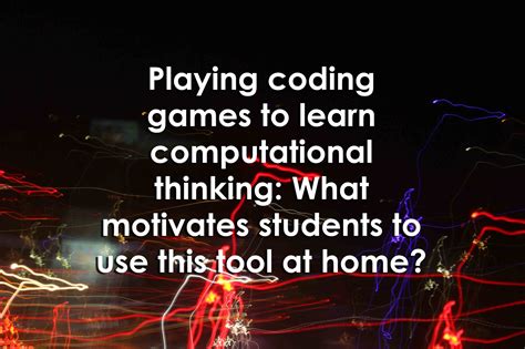 Playing Coding Games To Learn Computational Thinking What Motivates