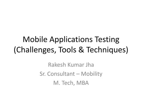 Mobile Applications Testing Challenges Tools And Techniques Ppt