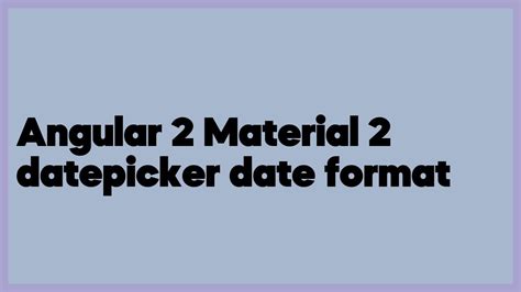 Angular 2 Material 2 Datepicker Date Format 17 Answers Youtube