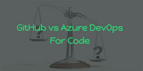 Github Vs Azure Devops For Code Edson Frainlar