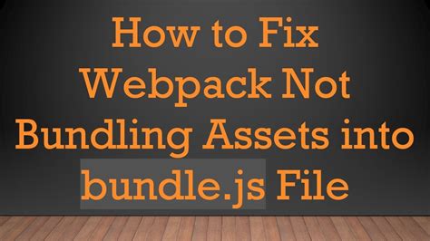 How To Fix Webpack Not Bundling Assets Into Bundlejs File Youtube