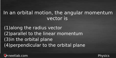 In An Orbital Motion The Angular Momentum Vector Is Neetlab