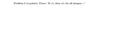 Solved Problem 2 4 Points Prove If A∣b Then A∣bc For