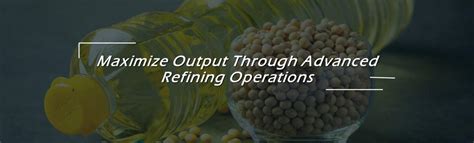 Optimizing Soybean Oil Machine Refining Efficiency Key Factors And