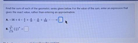 Solved Find The Sum Of Each Of The Geometric Series Given Chegg Com