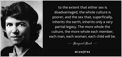 Margaret Mead Quote To The Extent That Either Sex Is Disadvantaged