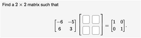 solved find a 2 x 2 matrix such that o 6 57 [1 07 [] co 3