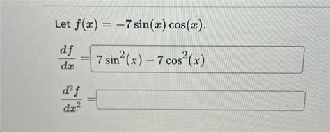 Solved Let F X −7sin X Cos X Dxdf 7sin2 X −7cos2 X Dx2d2f