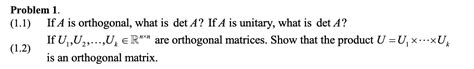 Solved Problem If A Is Orthogonal What Is Det A Chegg Com