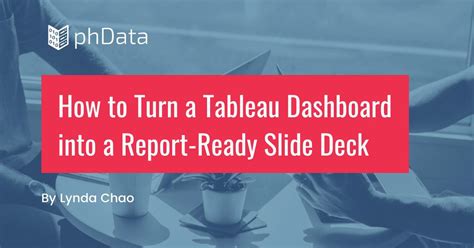 How To Turn A Tableau Dashboard Into A Report Ready Slide Deck PhData
