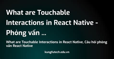 What Are Touchable Interactions In React Native Phỏng Vấn React Native