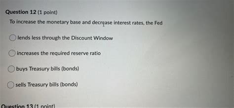 Solved Question 12 1 Point To Increase The Monetary Base